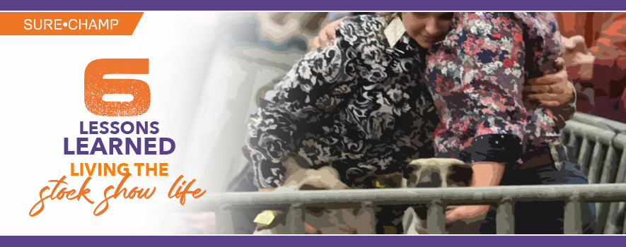 6 Lessons Learned Living the Stock Show Life - Sure Champ
